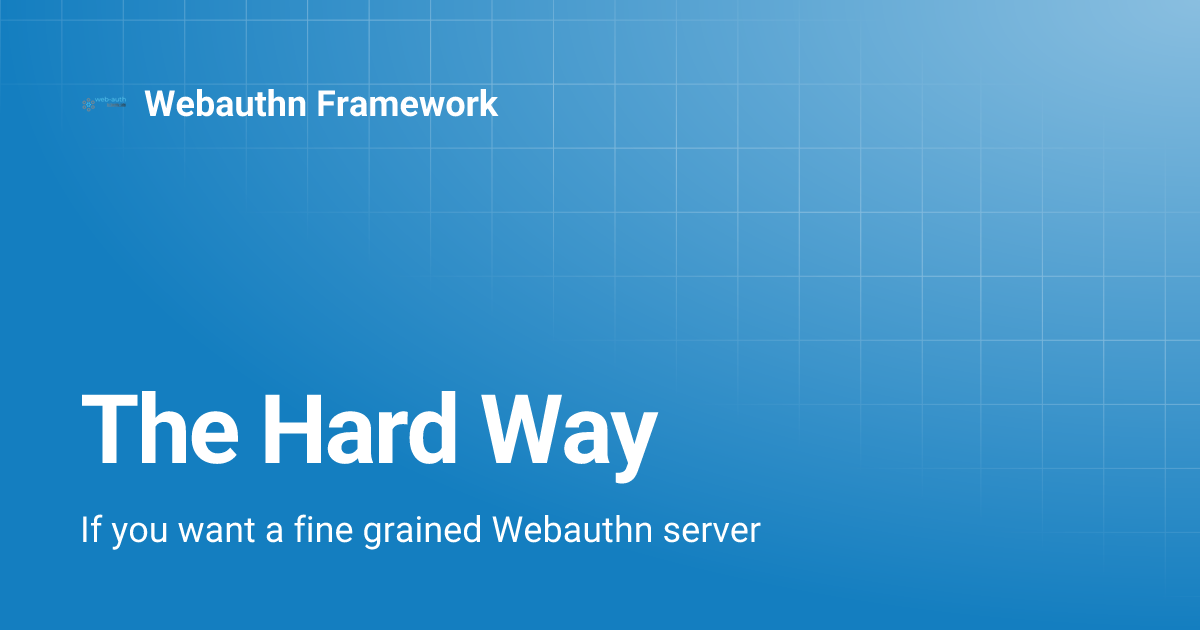 The Hard Way | Webauthn Framework