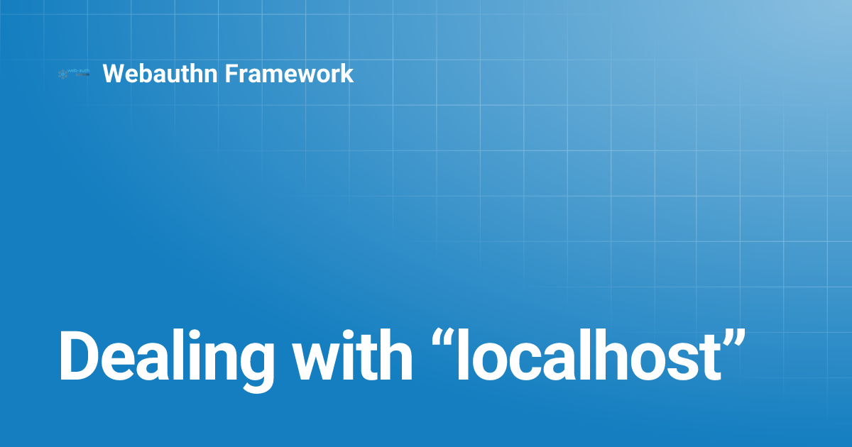 Dealing with “localhost” | Webauthn Framework