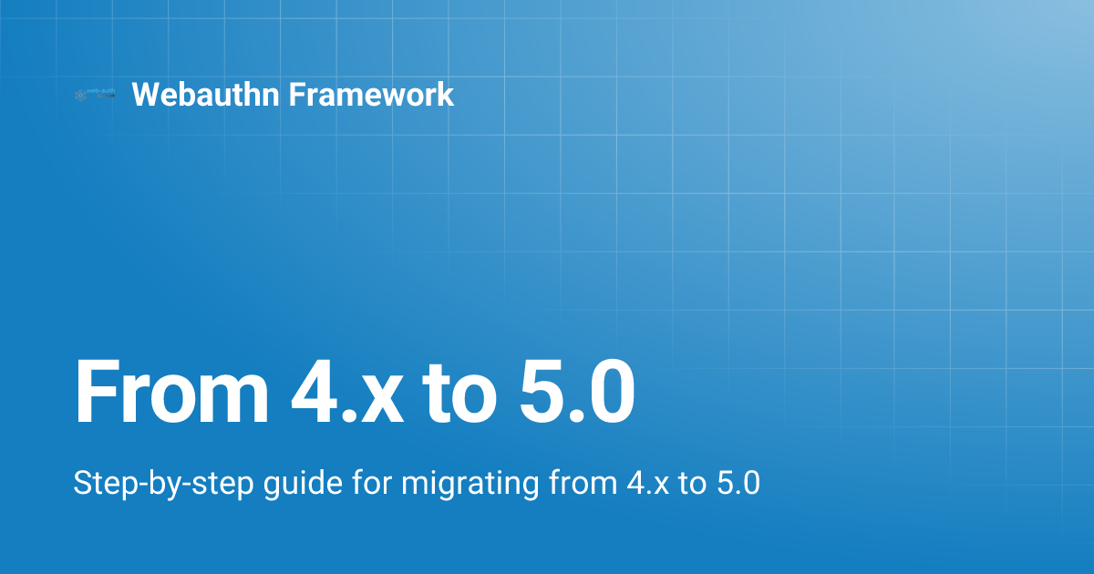 From 4.x to 5.0 | v4.9 | Webauthn Framework