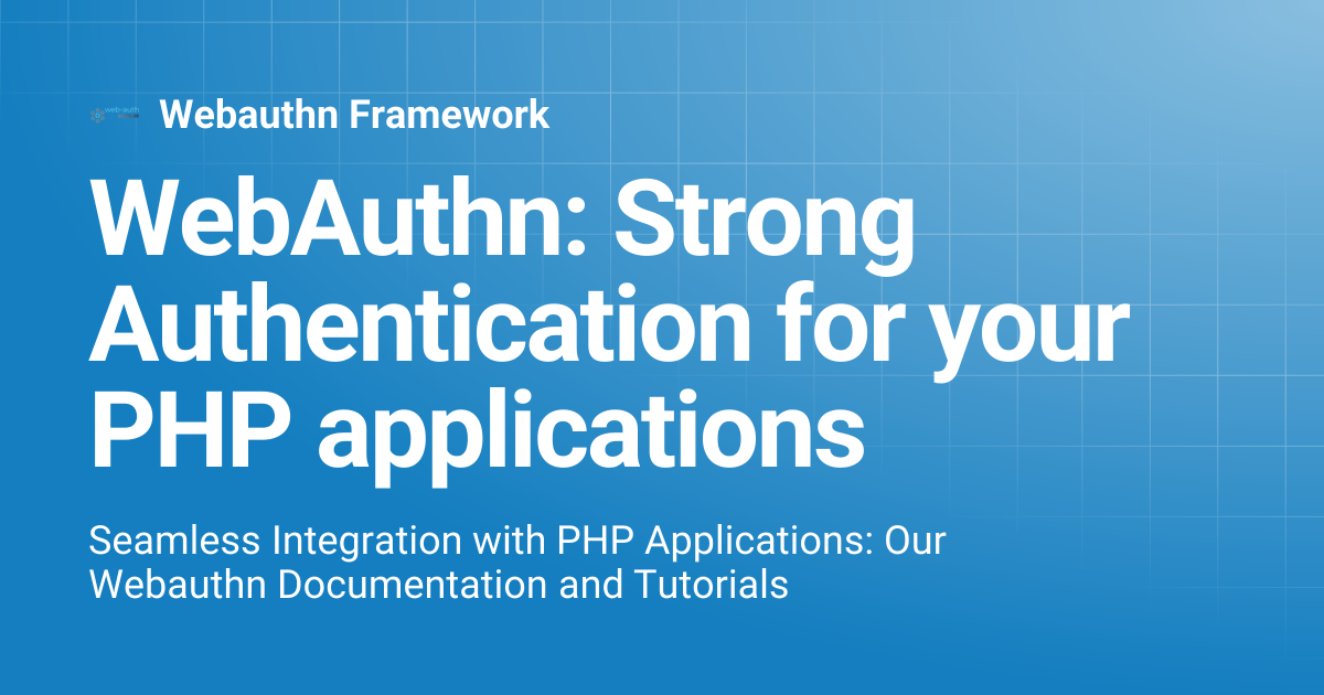 WebAuthn: Strong Authentication for your PHP applications | Webauthn Framework