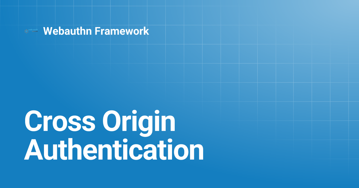 Cross Origin Authentication | Webauthn Framework