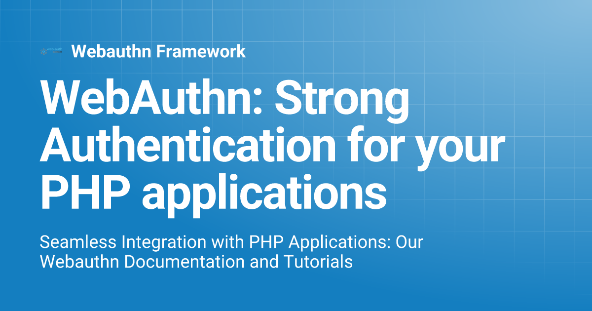 WebAuthn: Strong Authentication for your PHP applications | Webauthn Framework